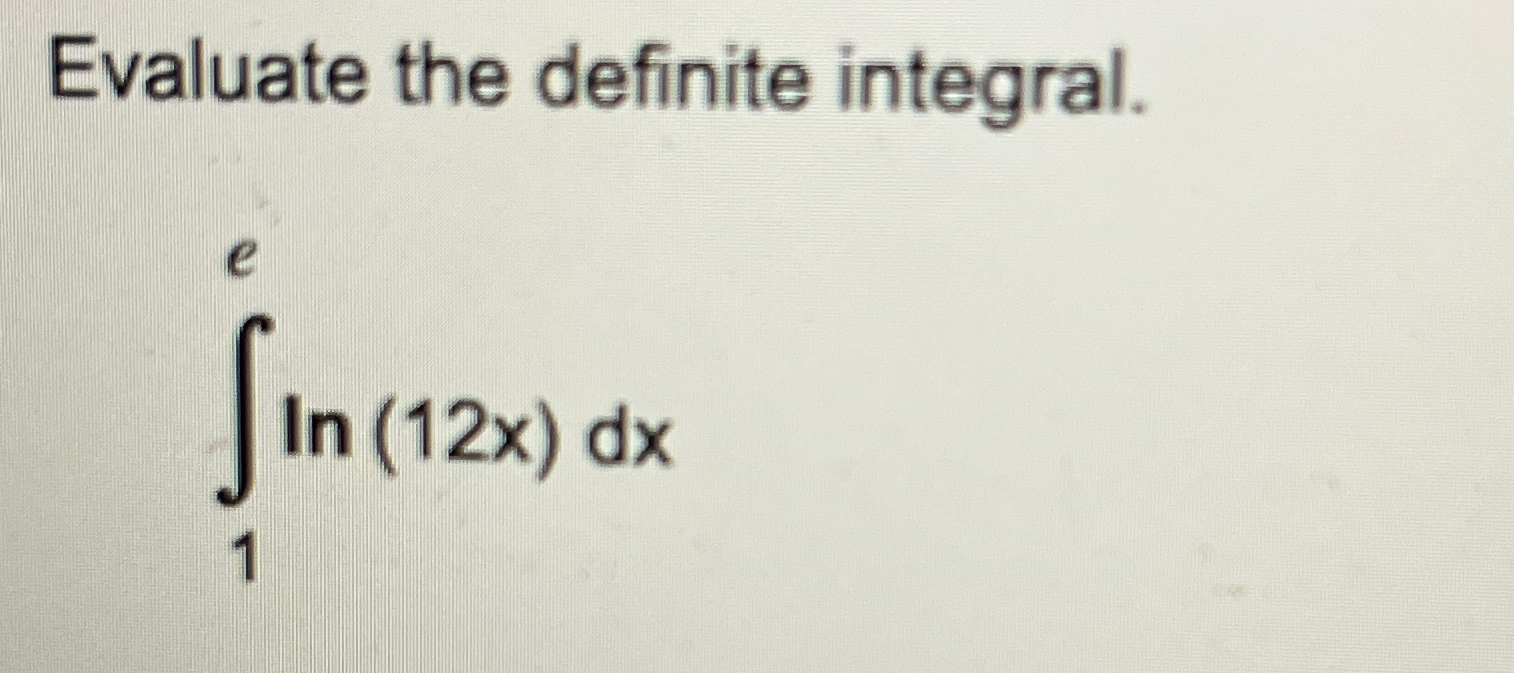 Solved Evaluate the definite integral.∫1eln(12x)dx | Chegg.com