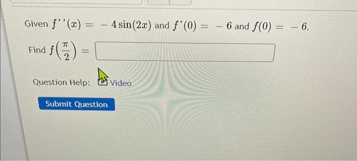 Solved f′′(x)=−4sin(2x) and f′(0)=−6 and f(0)=−6. f(2π)= | Chegg.com