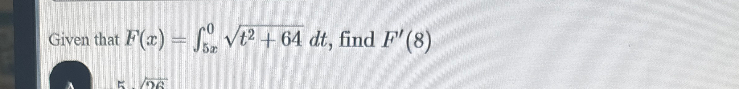 Solved Given that F(x)=∫5x0t2+642dt, ﻿find F'(8) | Chegg.com