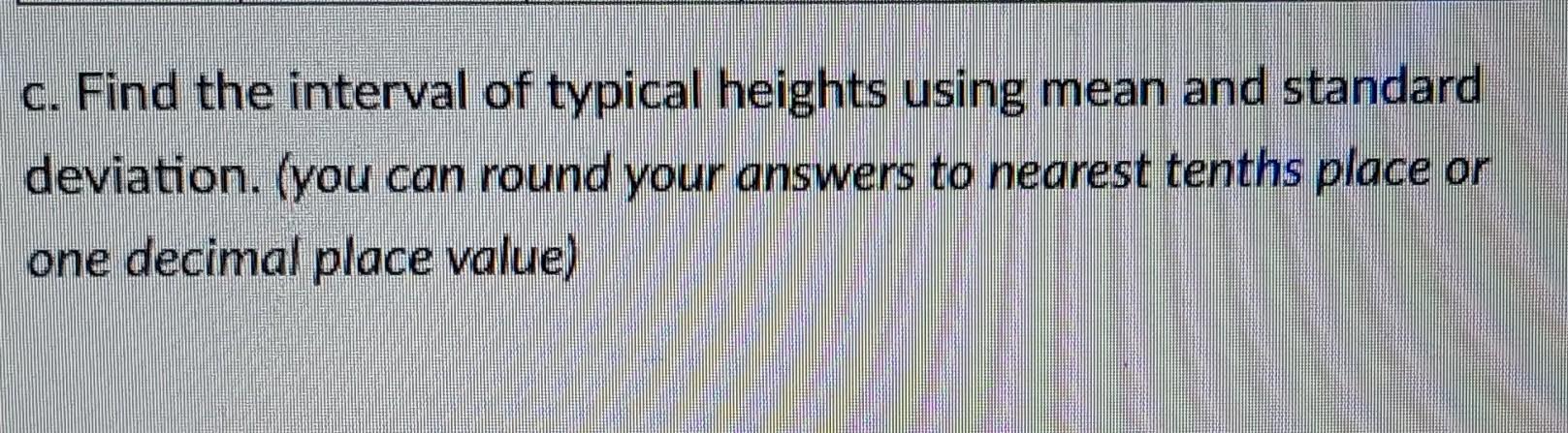 Solved c. Find the interval of typical heights using mean | Chegg.com