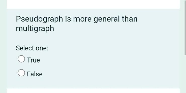 Solved Pseudograph is more general than multigraph Select | Chegg.com