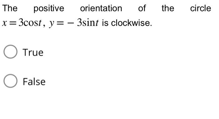 Solved The positive orientation of x = 3cost, y = − 3sint is | Chegg.com