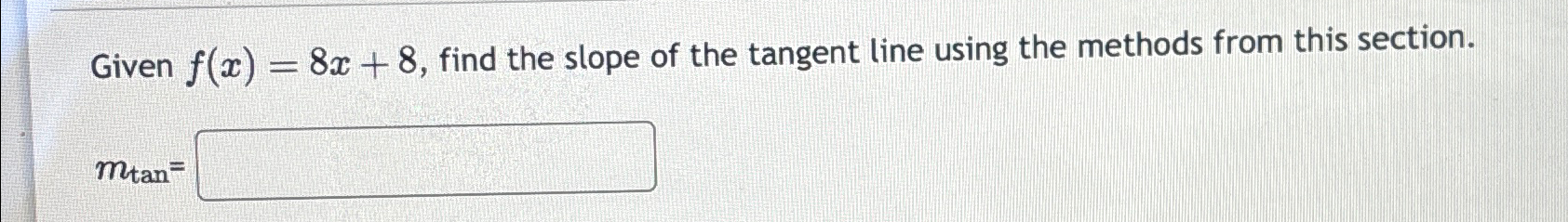 Solved Given f(x)=8x+8, ﻿find the slope of the tangent line | Chegg.com