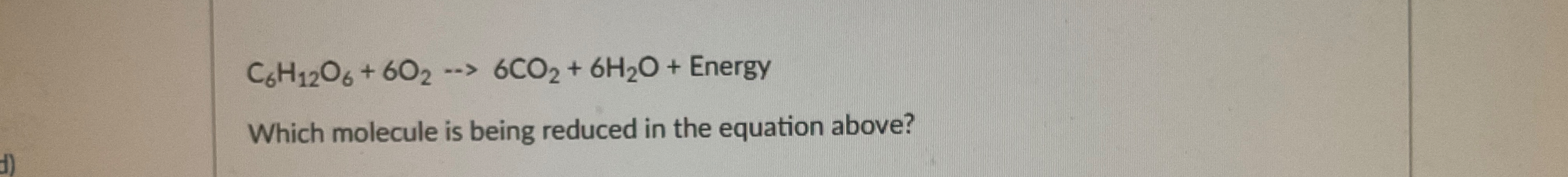Solved C6H12O6+6O2→6CO2+6H2O+ ﻿Energy Which molecule is | Chegg.com
