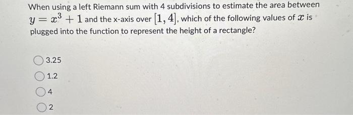 Solved When using a left Riemann sum with 4 subdivisions to | Chegg.com