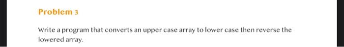 Solved Write a program that converts an upper case array to | Chegg.com