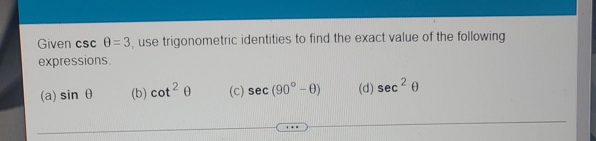 Solved Given csc O = 3, use trigonometric identities to find | Chegg.com