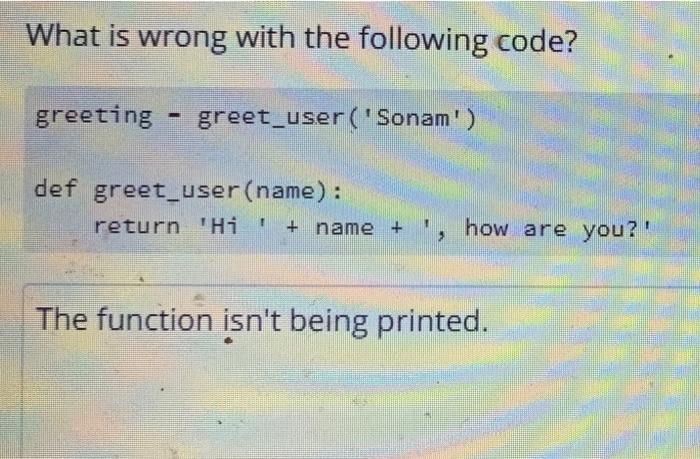 Solved What is wrong with the following code? greeting - | Chegg.com
