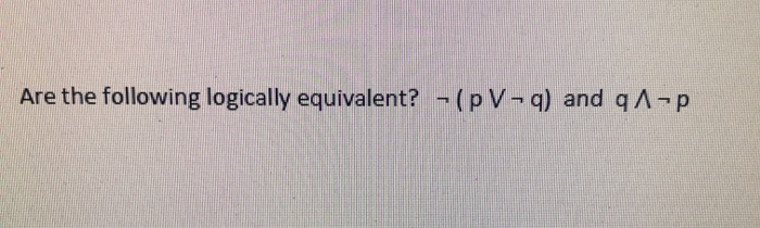 Solved Are the following logically equivalent? - (pV-q) and | Chegg.com