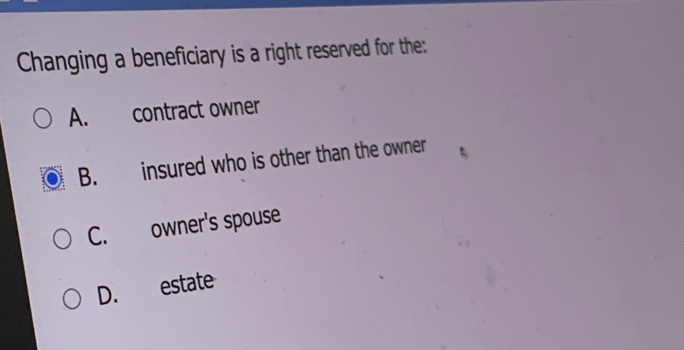 Solved Changing a beneficiary is a right reserved for the:A. | Chegg.com