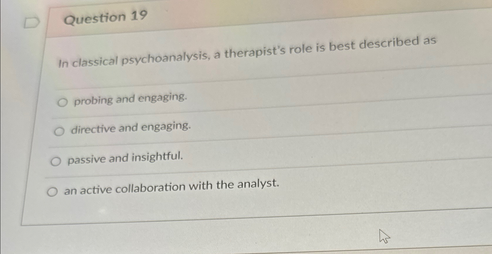 Solved Question 19In classical psychoanalysis, a therapist's | Chegg.com