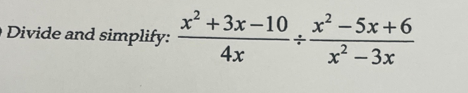 Solved Divide and simplify: x2+3x-104x÷x2-5x+6x2-3x | Chegg.com