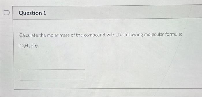 Solved Question 1 Calculate the molar mass of the compound | Chegg.com