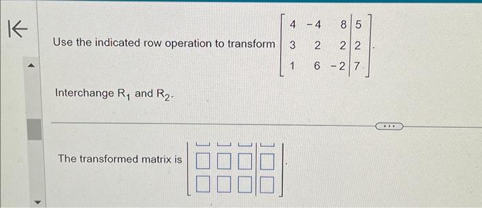 Solved Use the indicated row operation to transform | Chegg.com