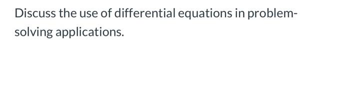 Solved Discuss the use of differential equations in | Chegg.com