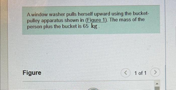 Solved A window washer pulls herself upward using the | Chegg.com