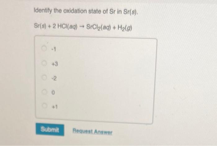 Solved Identify the oxidation state of Sr in Sr(s). | Chegg.com