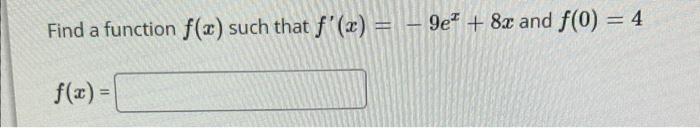 Solved Find a function f(x) such that f′(x)=−9ex+8x and | Chegg.com