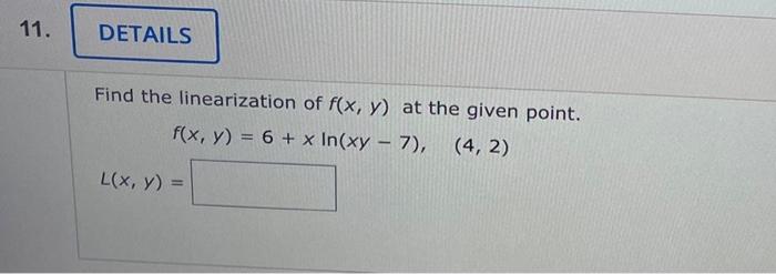 Solved 11. DETAILS Find the linearization of f(x, y) at the | Chegg.com