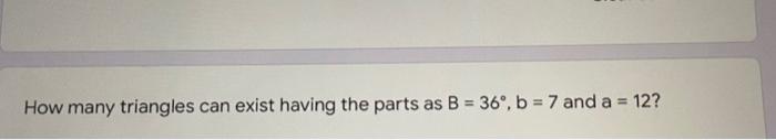 Solved How many triangles can exist having the parts as B = | Chegg.com