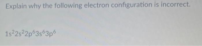 Solved Explain why the following electron configuration is | Chegg.com
