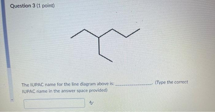 Solved Question 3 (1 point) The IUPAC name for the line | Chegg.com