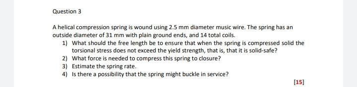 Solved Question 3 A helical compression spring is wound | Chegg.com