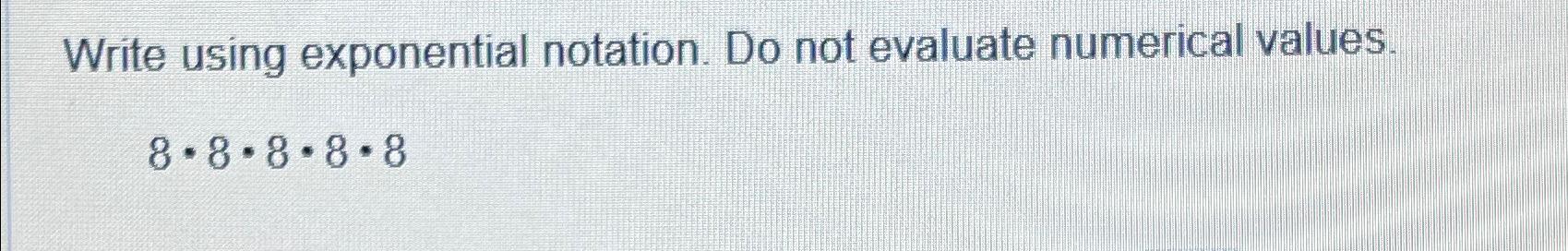 Solved Write using exponential notation. Do not evaluate | Chegg.com