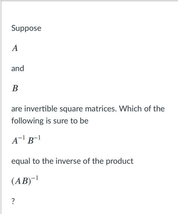 Solved To find the inverse of a square matrix A you start | Chegg.com
