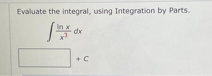 Evaluate the integral, using Integration by Parts. | Chegg.com