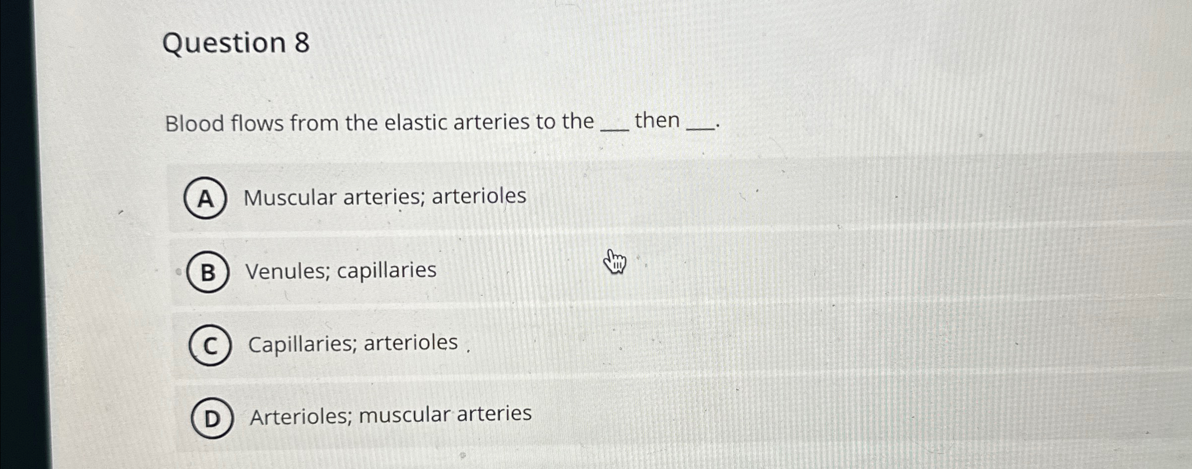 Solved Question 8Blood flows from the elastic arteries to | Chegg.com