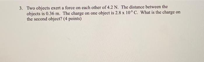 Solved 3. Two objects exert a force on each other of 4.2 N. | Chegg.com