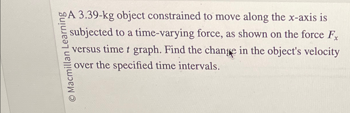 Solved w 3.39-kg ﻿object constrained to move along the | Chegg.com