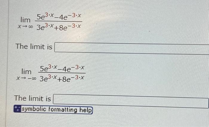 limx→∞3e3⋅x+8e−3⋅x5e3⋅x−4e−3⋅x The limit is | Chegg.com