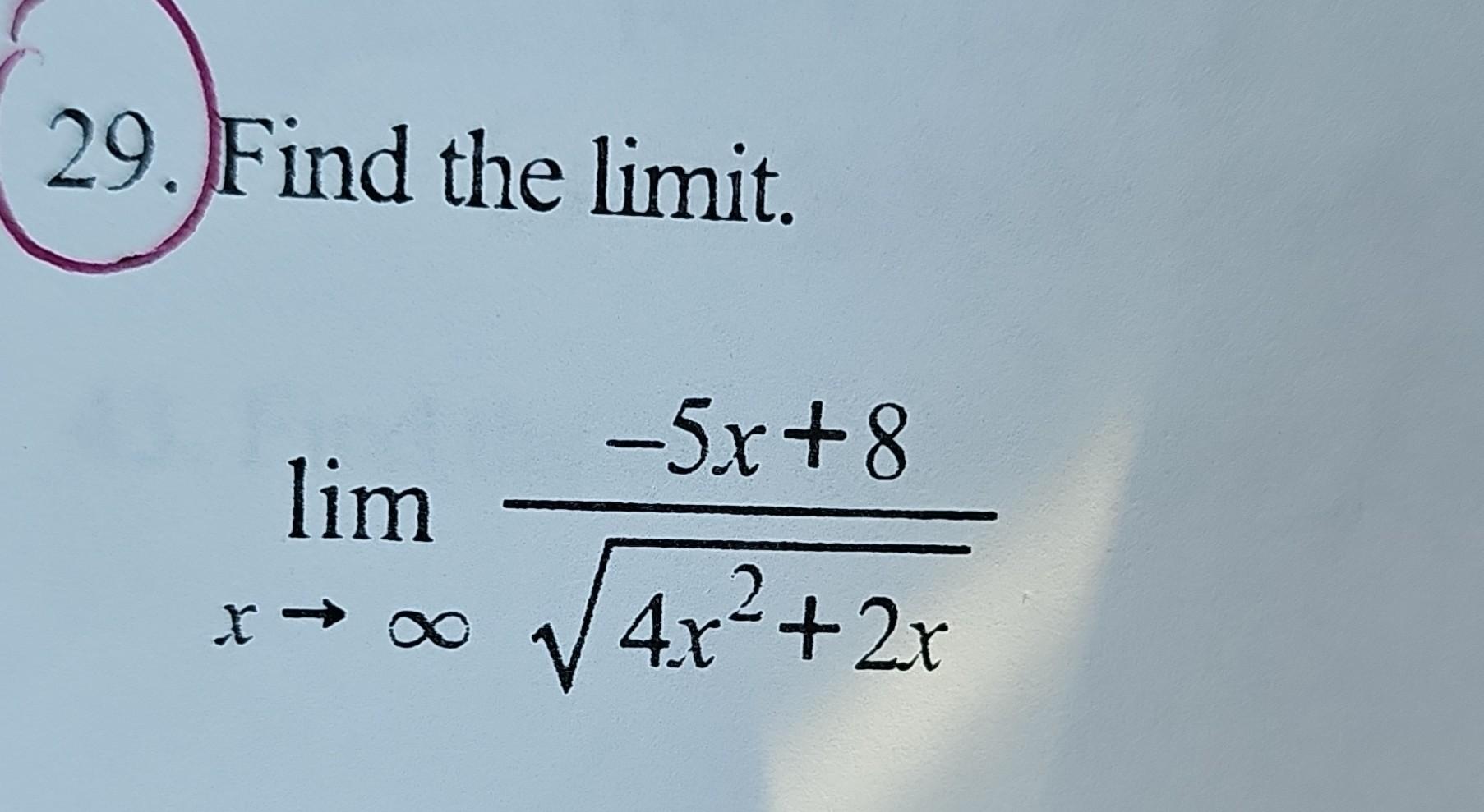 Solved 29. Find the limit. limx→∞4x2+2x−5x+8 | Chegg.com