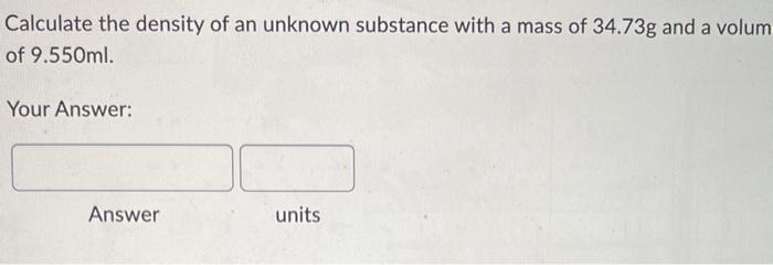 Solved Calculate the density of an unknown substance with a | Chegg.com