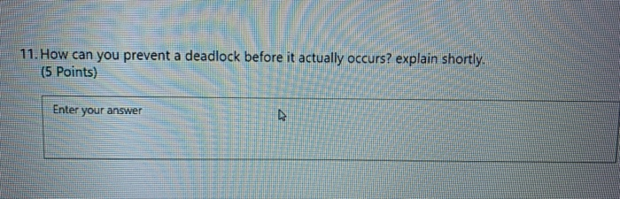 Solved 11. How can you prevent a deadlock before it actually | Chegg.com