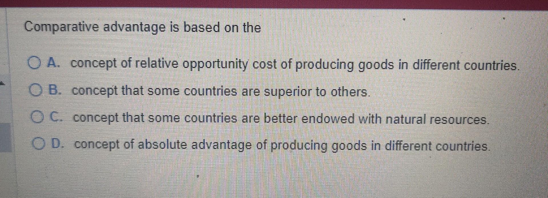 Solved Comparative advantage is based on theA. ﻿concept of | Chegg.com