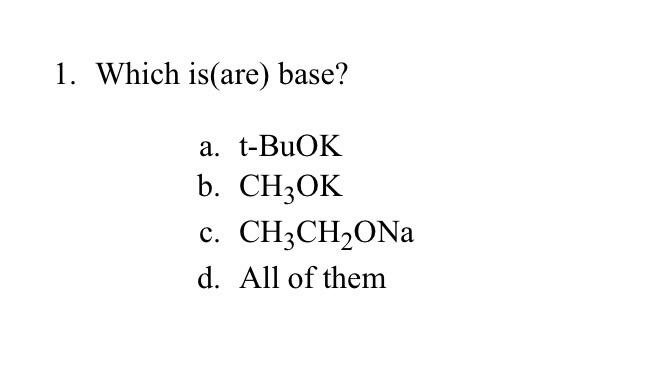 Solved 1. Which is(are) base? a. t-BuOK b. CH3OK CH3CH2ON d. | Chegg.com