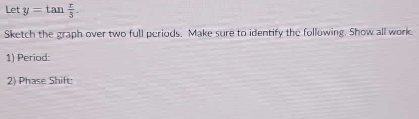 Solved Let y=tan(x3).Sketch the graph over two full periods. | Chegg.com