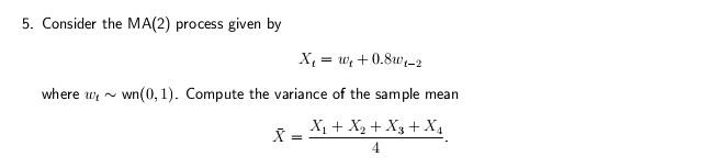 Solved 5. Consider the MA(2) process given by Xt=wt+0.8wt−2 | Chegg.com