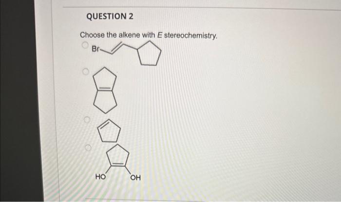 Solved Choose the alkene with E stereochemistry. | Chegg.com