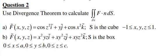 Solved Question 2 Use Divergence Theorem to calculate SS | Chegg.com