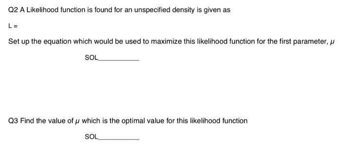 Q2 A Likelihood function is found for an unspecified | Chegg.com