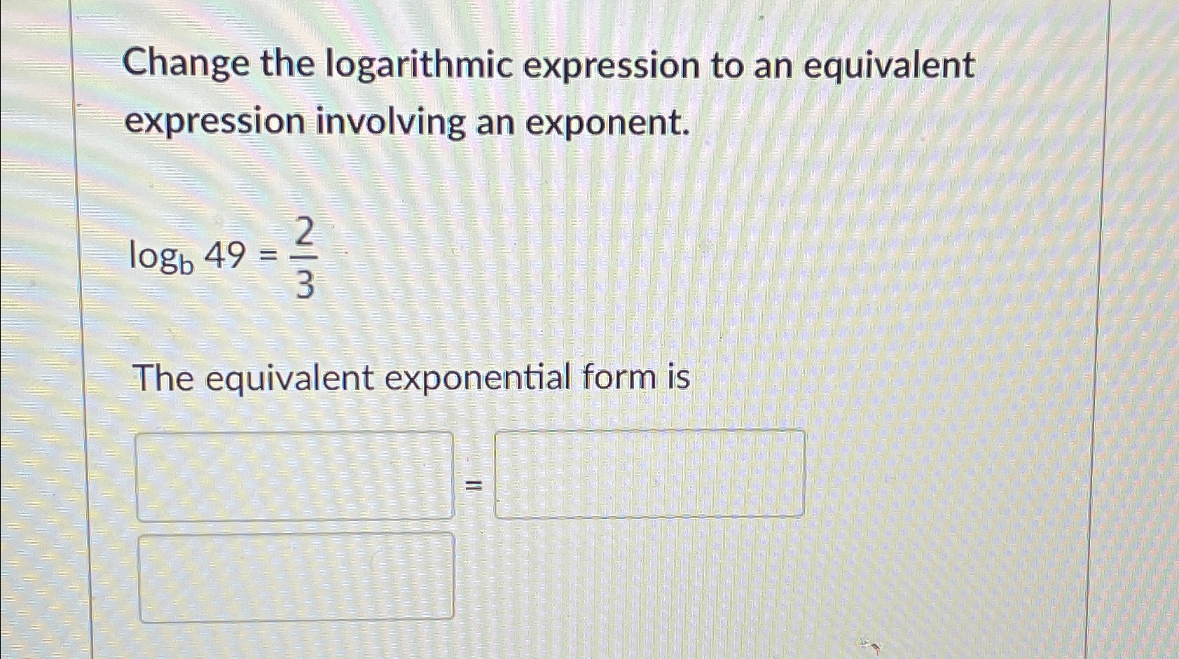 Solved Change the logarithmic expression to an equivalent | Chegg.com