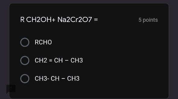 Solved R CH2OH+ Na2Cr2O7 = 5 points RCHO CH2 = CH – CH3 | Chegg.com