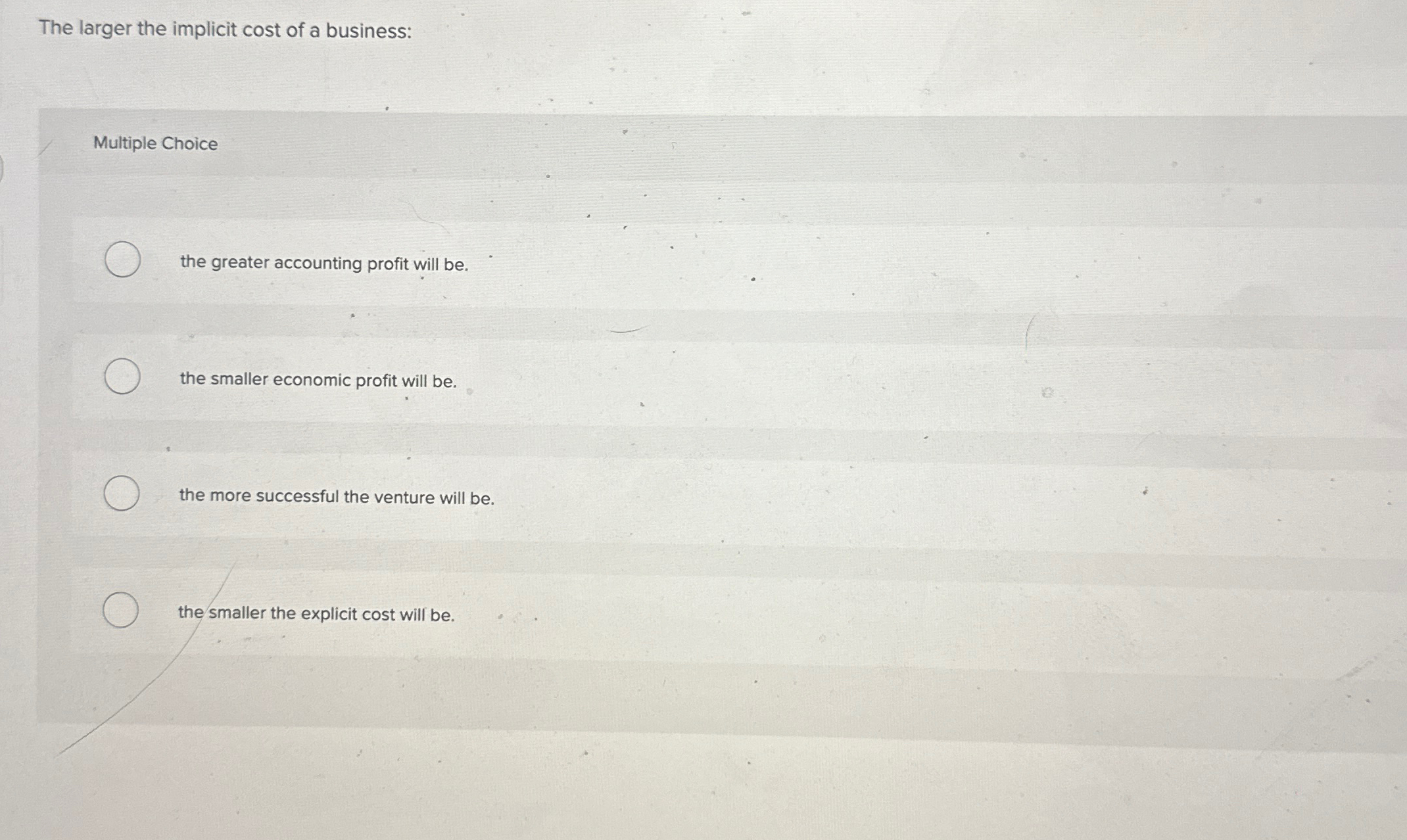 Solved The larger the implicit cost of a business:Multiple | Chegg.com