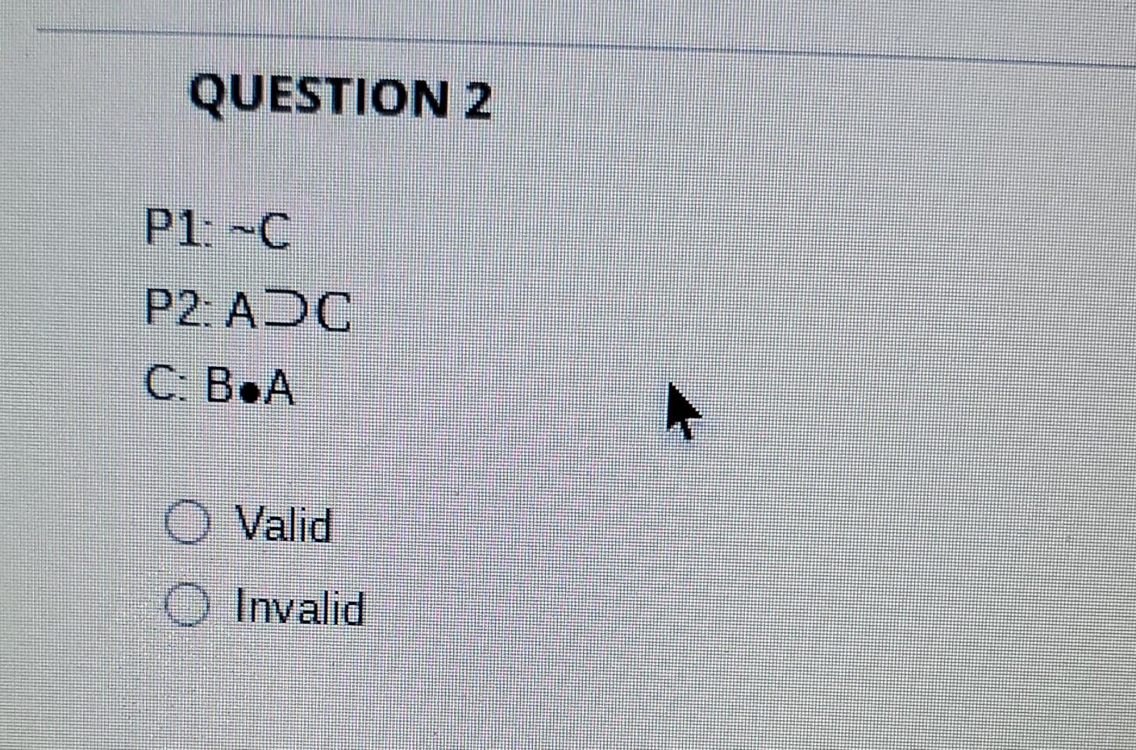 P1: ∼C P2:ADC C:B⊂A Valid Invalid | Chegg.com