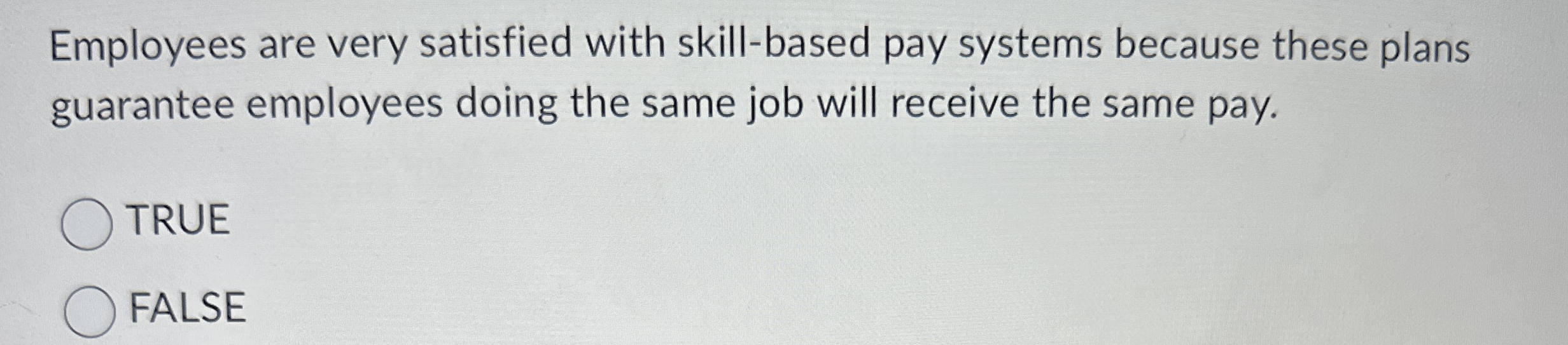 Solved Employees are very satisfied with skill-based pay | Chegg.com