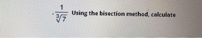 Solved Using the bisection method, calculate | Chegg.com